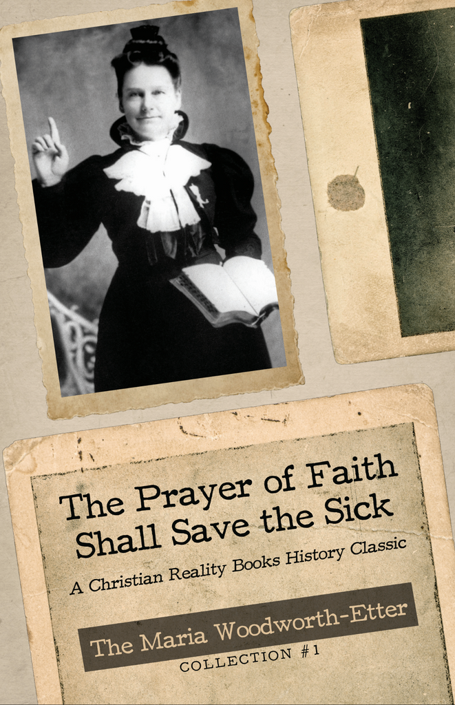The Prayer of Faith Shall Save The Sick by Maria Woodworth-Etter (Book ...