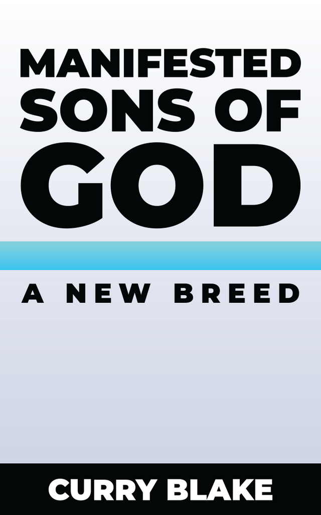 Manifested Sons of God: A New Breed by Curry Blake (Book) – John G ...